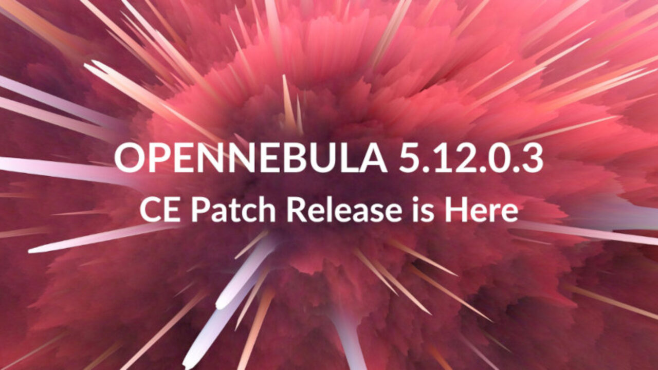 OpenNebula CE Patch Release v.5.12.0.3 is Available!