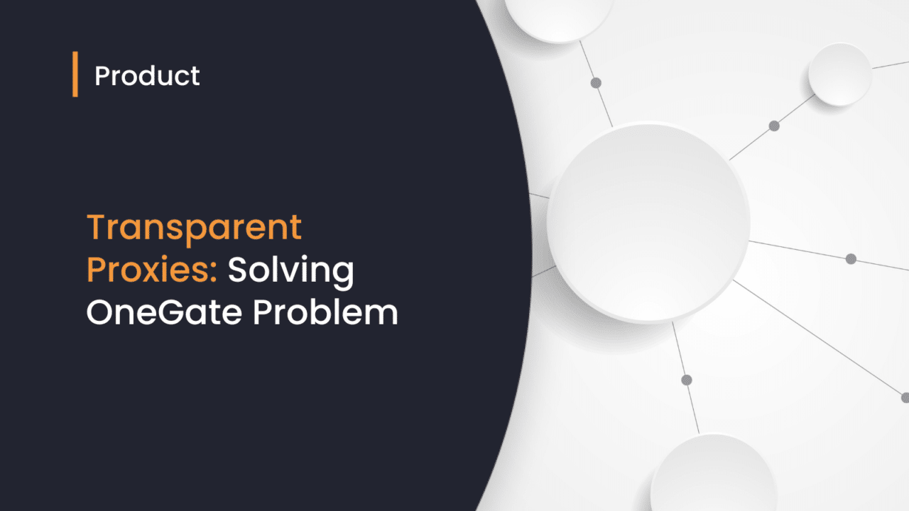 Introducing Transparent Proxies: Solving the OneGate Problem